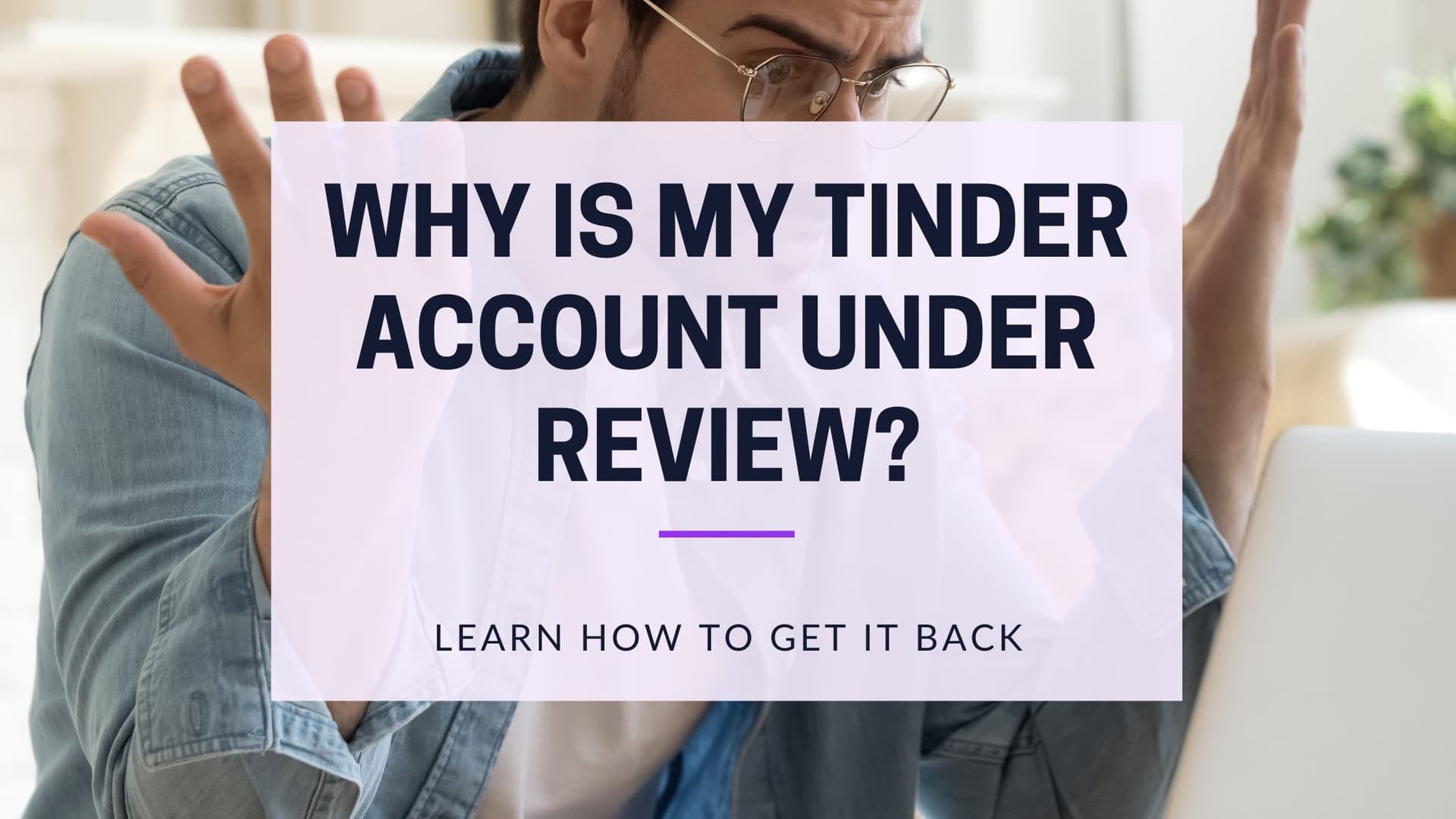 Why Is My Tinder Account Under Review? Learn How to Get It Back