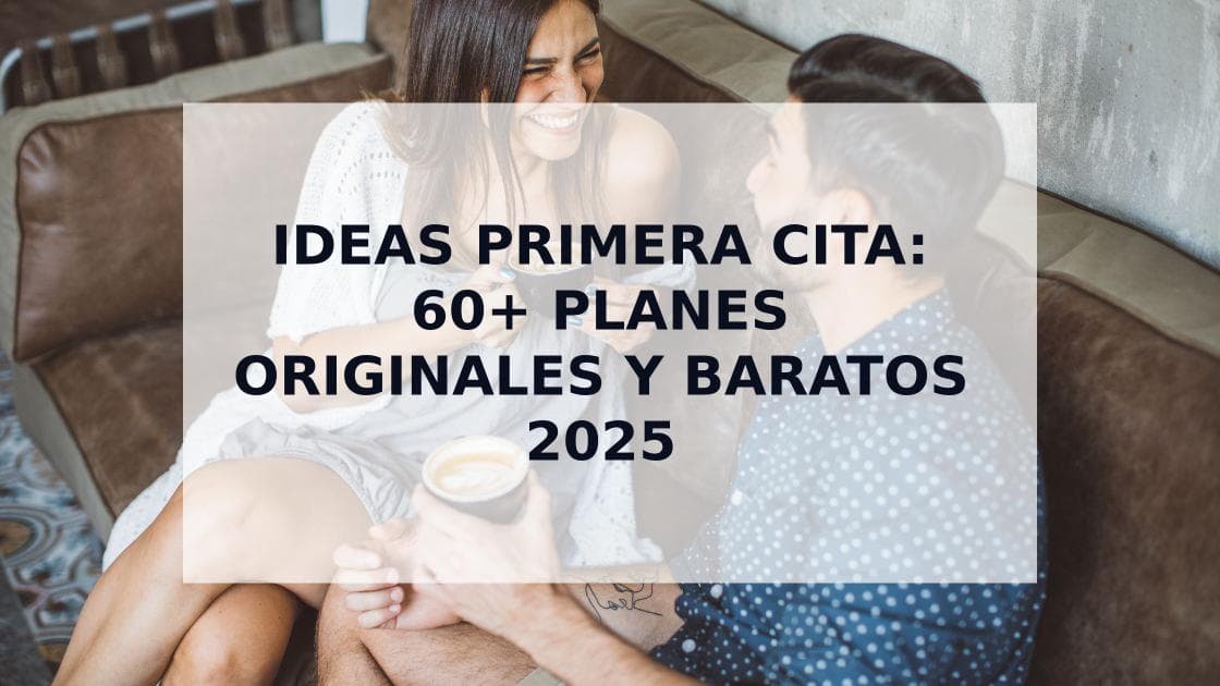 Ideas Primera Cita: Originales, Románticas, Baratas | 2025