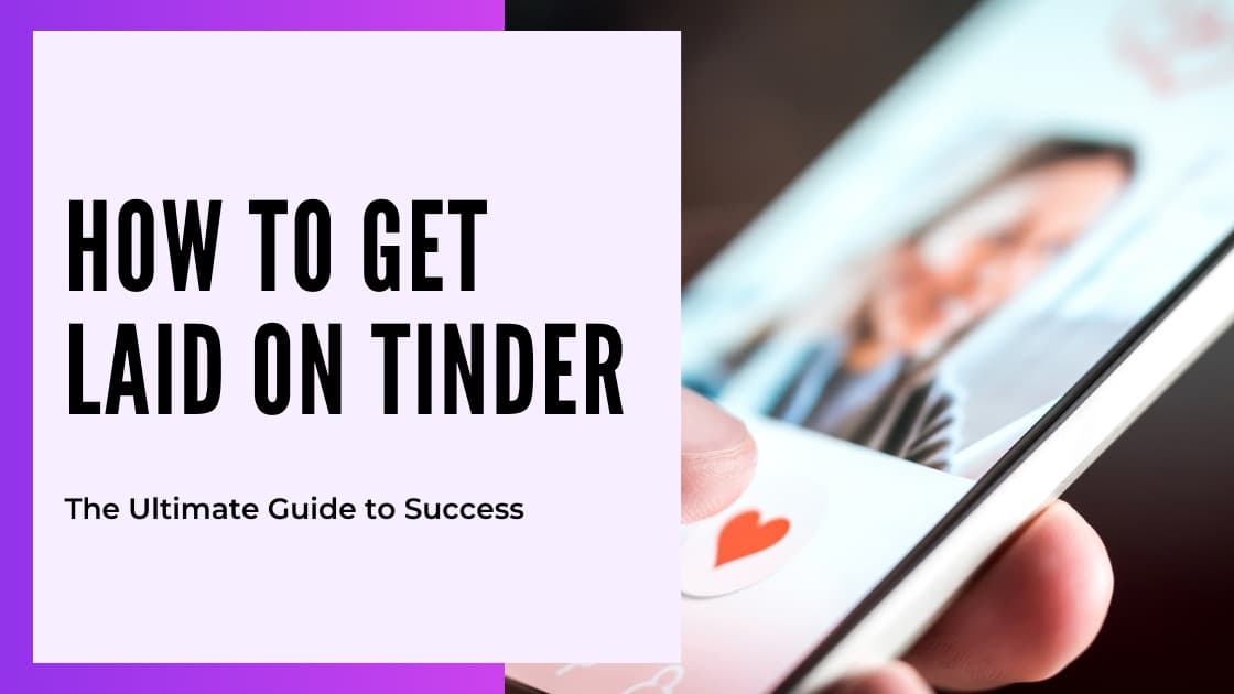 How To Get Laid On Tinder The Ultimate Guide To Success