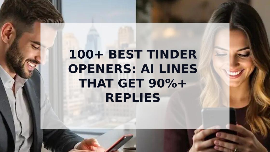 100+ Best Tinder Openers: AI Lines That Get 90%+ Replies