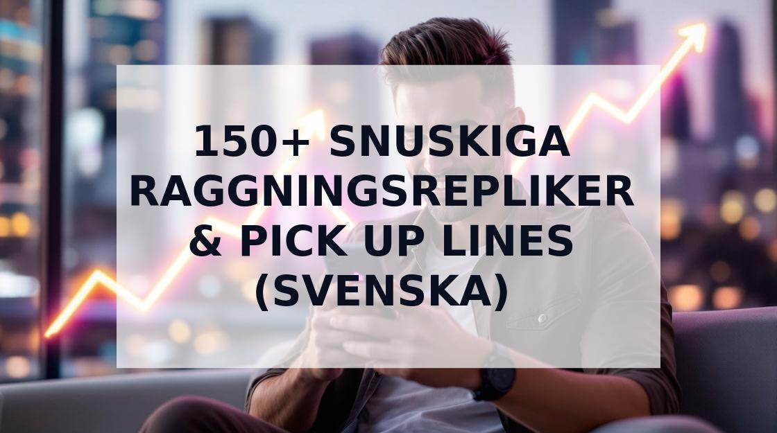 150+ Snuskiga Raggningsrepliker & Pick Up Lines (Svenska)